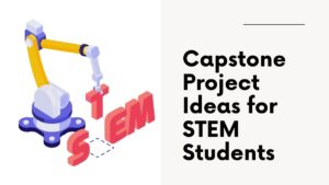 249+ Innovative Capstone Project Ideas for STEM Students 2025