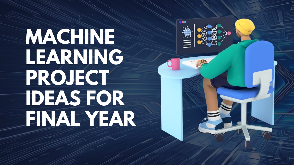 120+ Innovative Machine Learning Project Ideas for Final Year 2025