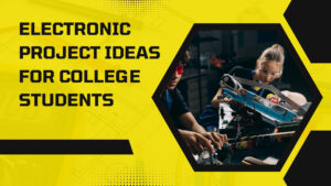 120+ Innovative Electronic Project Ideas for College Students 2026