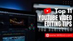 Top 11 Effective YouTube Video Editing Tips For Beginners